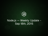 Node Js Weekly Update Sep 18th 2015